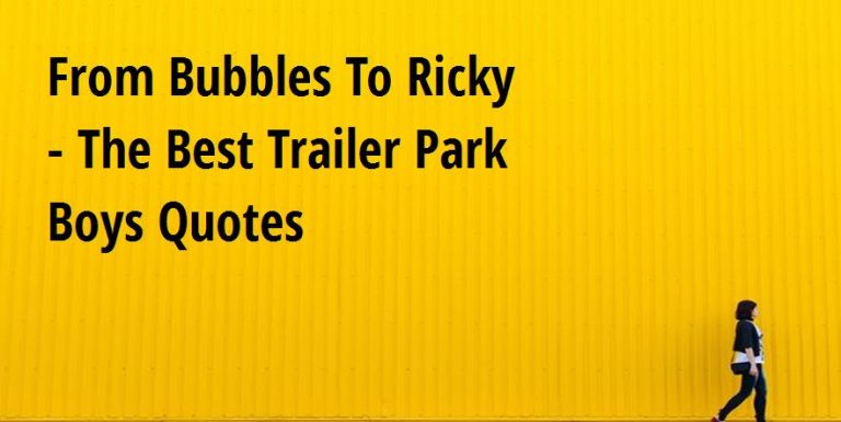 From Bubbles to Ricky - the Best Trailer Park Boys Quotes - Big Hive Mind