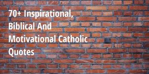 70+ Inspirational, Biblical And Motivational Catholic Quotes - Big Hive ...