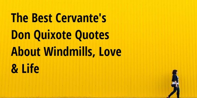 The Best Cervante's Don Quixote Quotes About Windmills, Love & Life ...