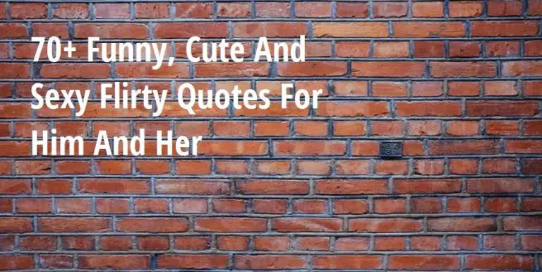 70+ Funny, Cute And Sexy Flirty Quotes For Him And Her - Big Hive Mind
