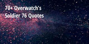 70+ Overwatch's Soldier 76 Quotes - Big Hive Mind